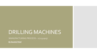 Drilling machines-manufacturing process-1 | PPTX