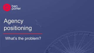 Why your agency positioning (probably) sucks. And what to do about it ...