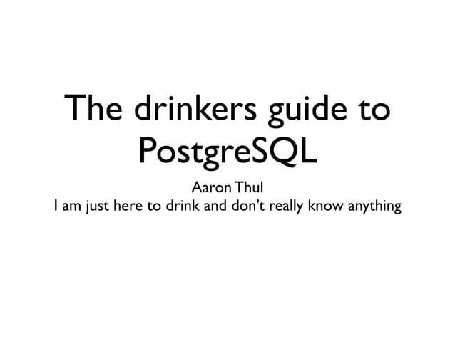Drinkers guide to PostgreSQL | KEY | Databases | Computer Software and Applications