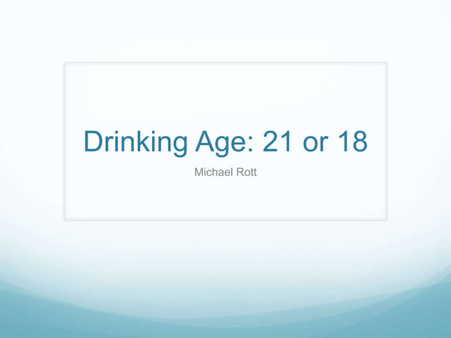 Drinking Age: 21 or 18 | PPT