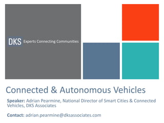 Adrian Pearmine, DKS Associates - Connected & Autonomous Vehicles 101 ...