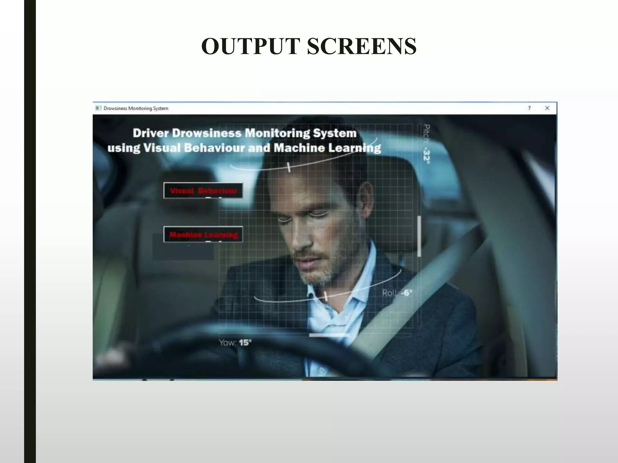 Driver drowsiness monitoring system using visual behavior and Machine Learning. | PPTX