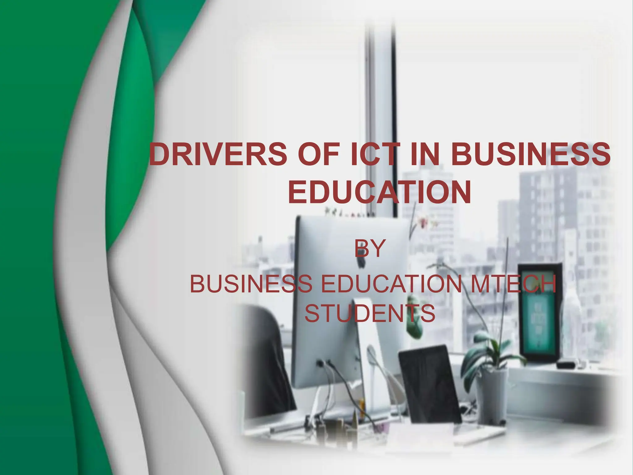DRIVERS OF ICT IN BUSINESS EDUCATION.pptx