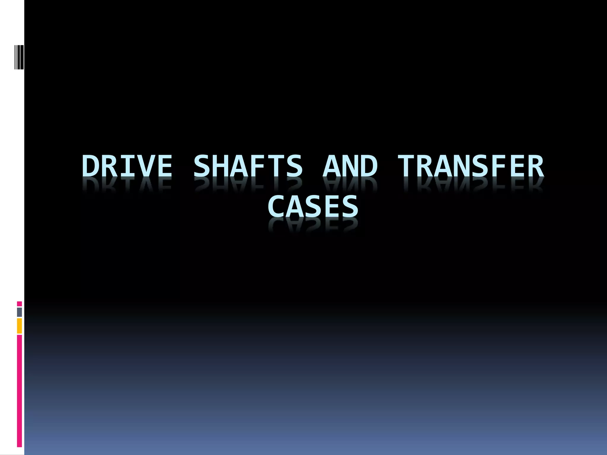 Drive shafts and transfer cases | PPTX