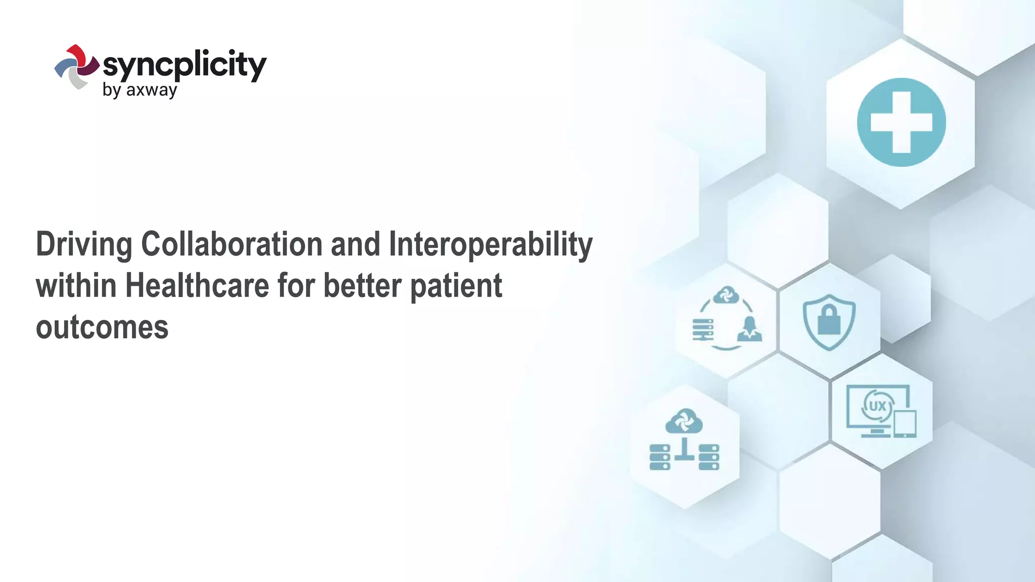 Driving collaboration and interoperability within healthcare for better patient outcomes | PPTX