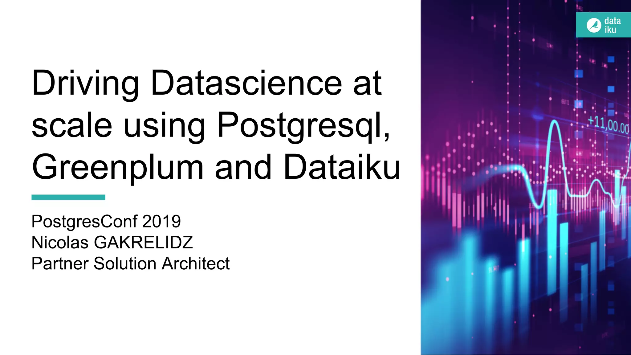 Driving Datascience at scale using Postgresql, Greenplum and Dataiku - Greenplum Summit 2019 | PPT