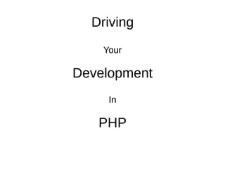 Driving development in PHP | PPT