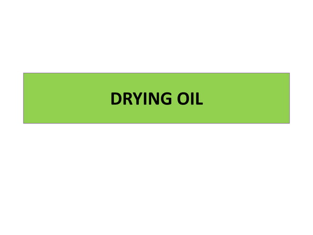 Drying of oil | PPTX