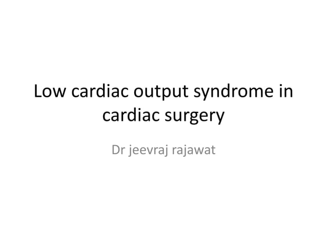 Dr jeevraj Low Cardiac Output In cardiac surgery | PPTX