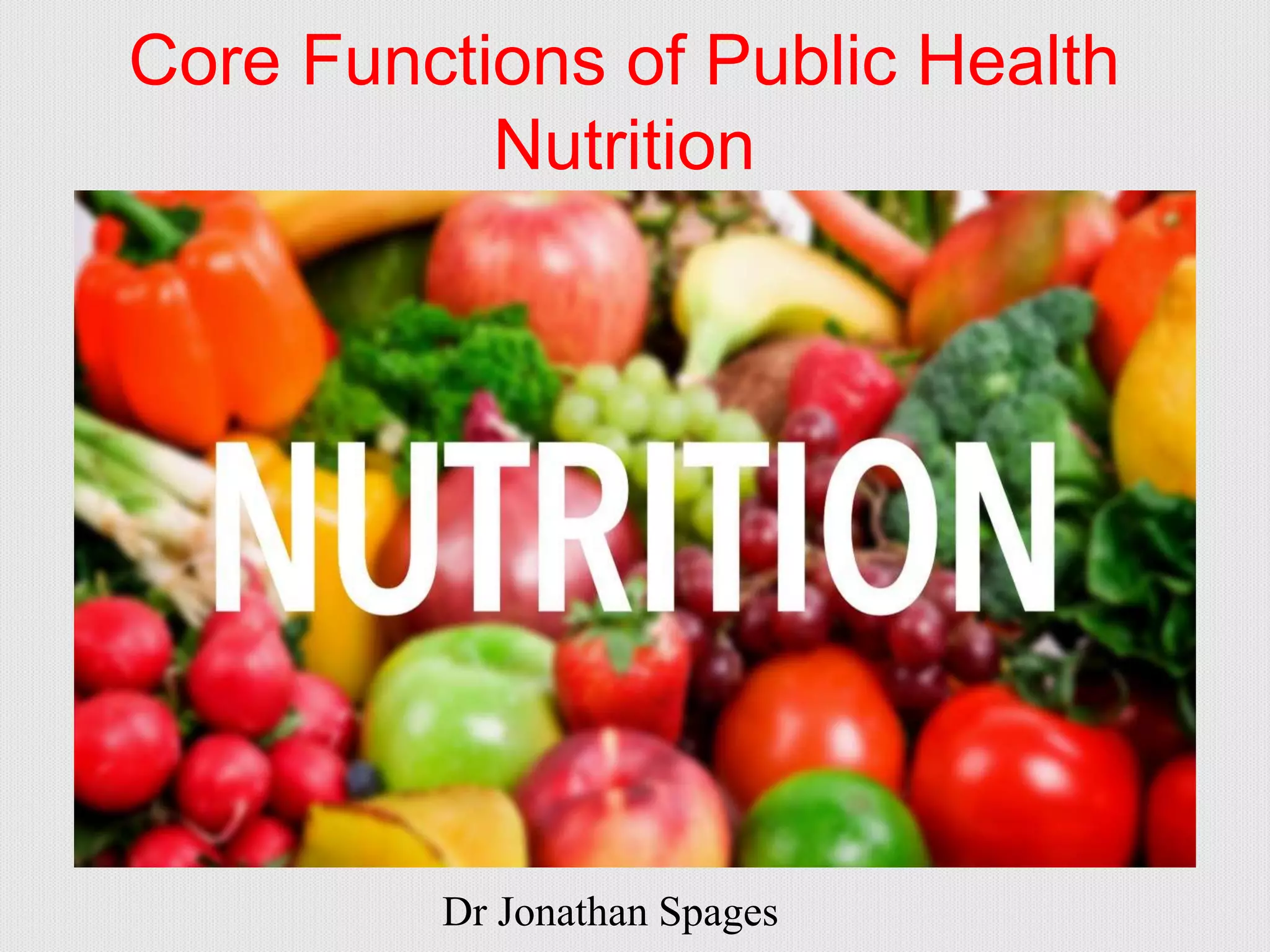 Dr Jonathan Spages - Core Functions of Public Health Nutrition | PPT