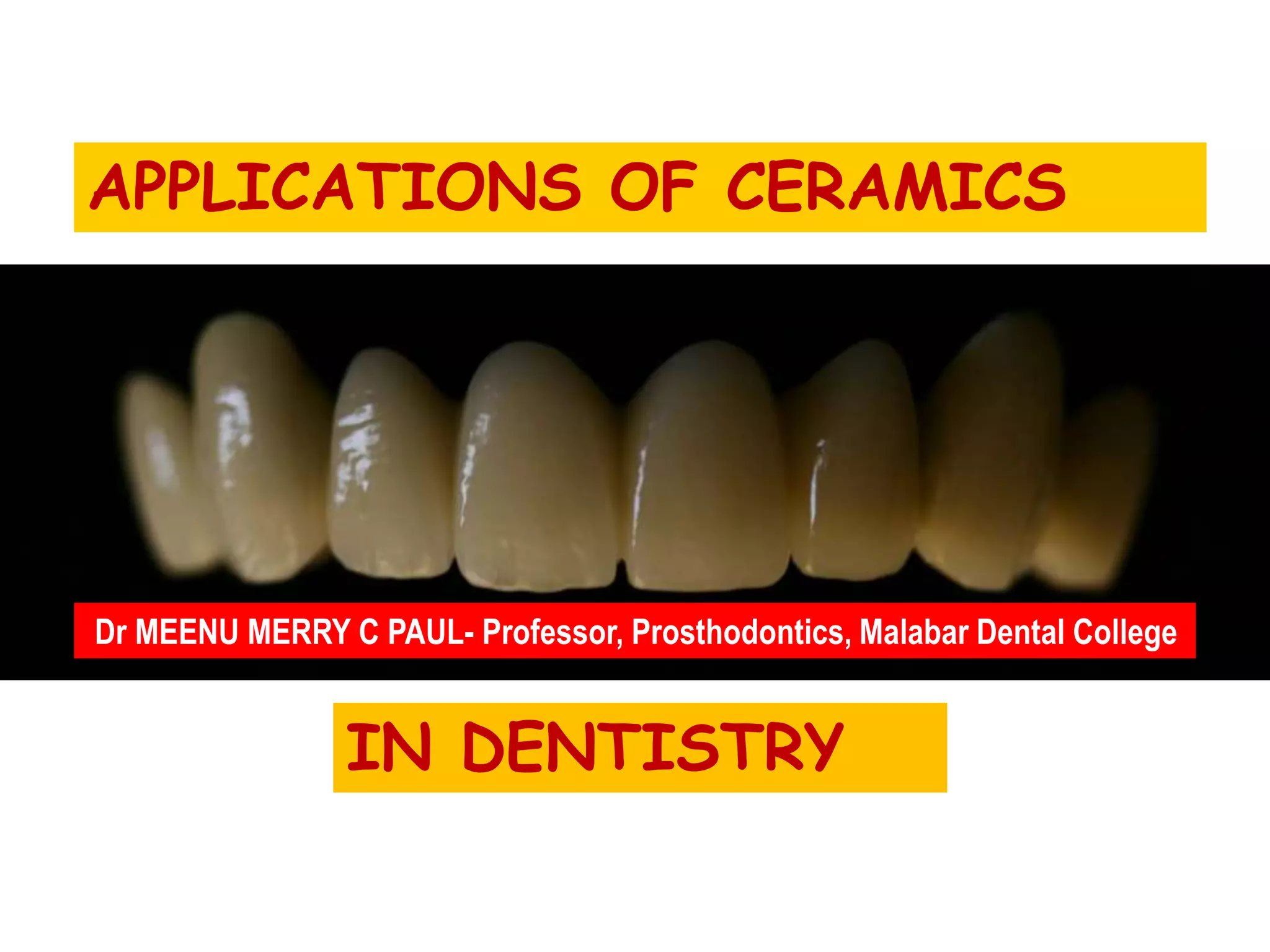 APPLICATIONS OF CERAMICS IN DENTISTRY - Dr MEENU MERRY C PAUL | PPTX