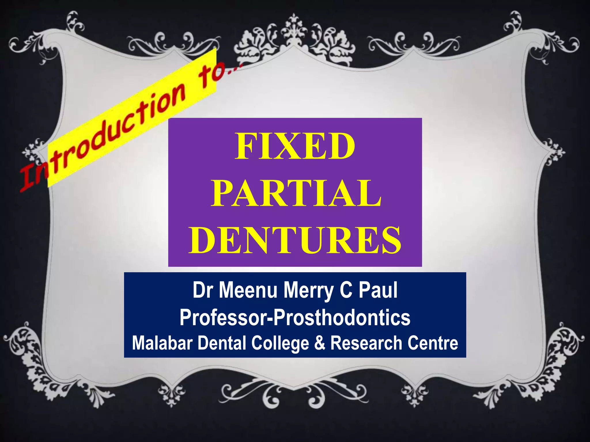INTRODUCTION TO FIXED PARTIAL DENTURES-Dr MEENU MERRY C PAUL | PPTX