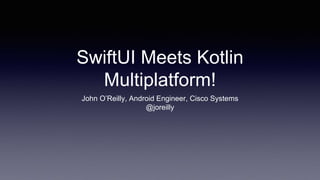 SwiftUI Meets Kotlin Multiplatform! | PPT