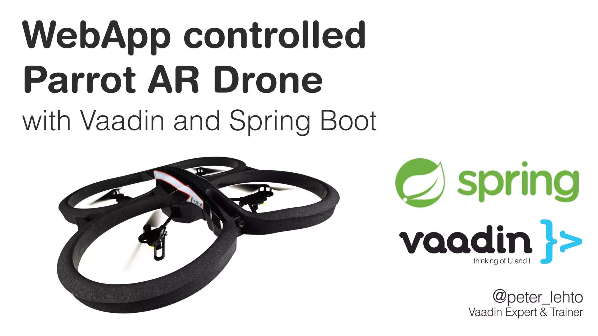 WebApp controlled Parrot AR Drone with Vaadin and Spring Boot | PPT