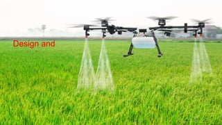 Drone design for agricultural applications | PPTX