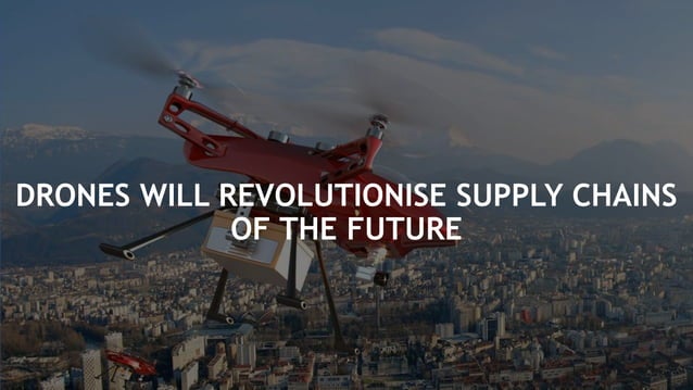 Drones will revolutionise supply chains of the future | PPT
