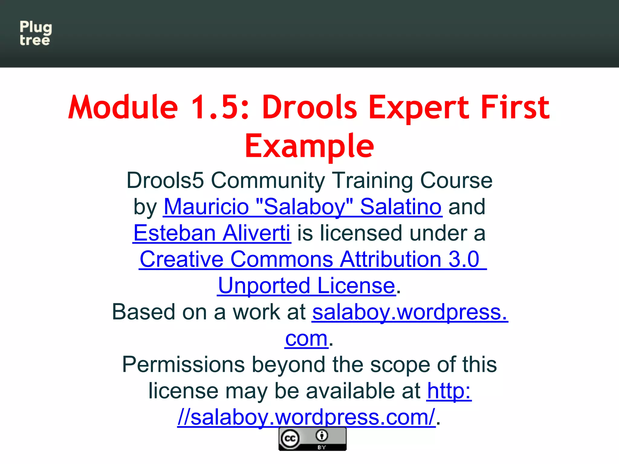 Drools5 Community Training: Module 1.5 - Drools Expert First Example | PPT