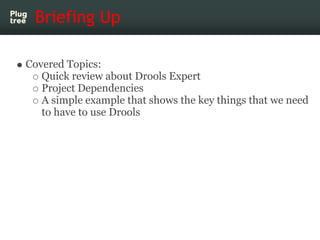 Drools5 Community Training: Module 1.5 - Drools Expert First Example | PPT