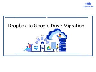 Migrate Dropbox To Google Drive | PPT