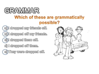 Drop somebody or something off