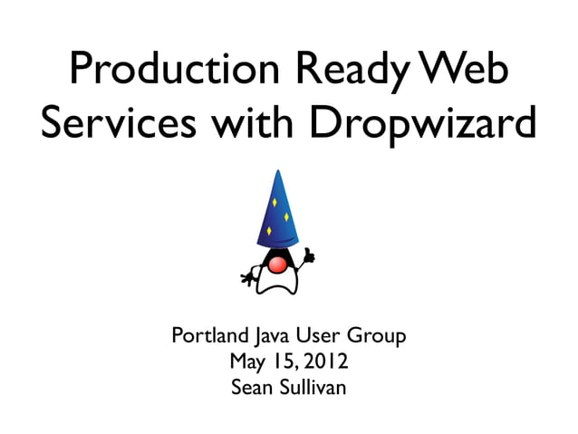 Production Ready Web Services with Dropwizard | PPT