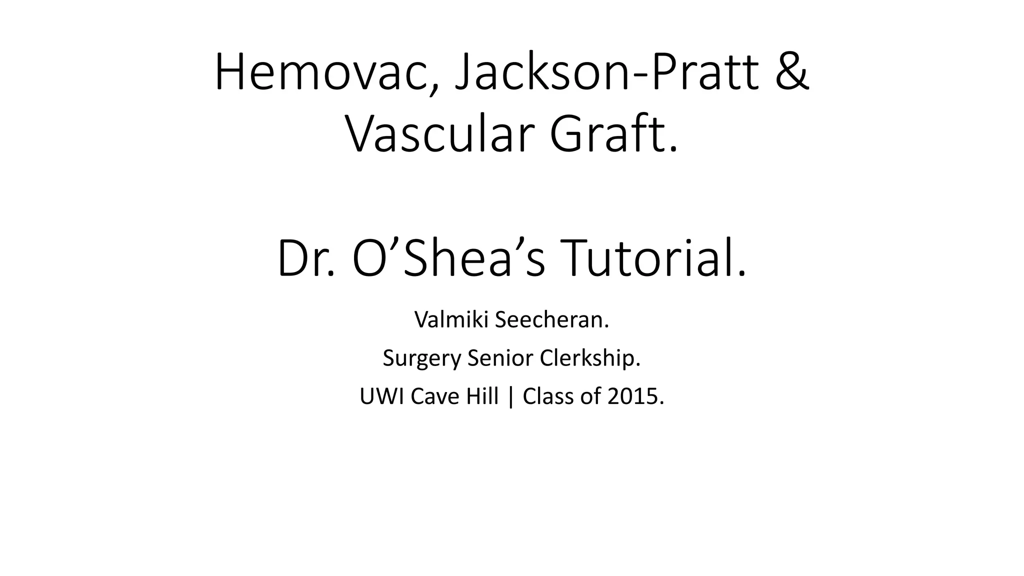 Hemovac, Jackson-Pratt & Vascular graft. | PPTX