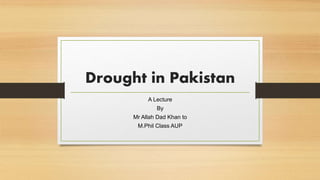 Drought management strategy A Lecture By Mr Allah Dad Khan Former DG ...