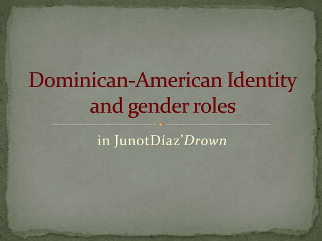 Gender roles in Junot Díaz' Drown | PPT