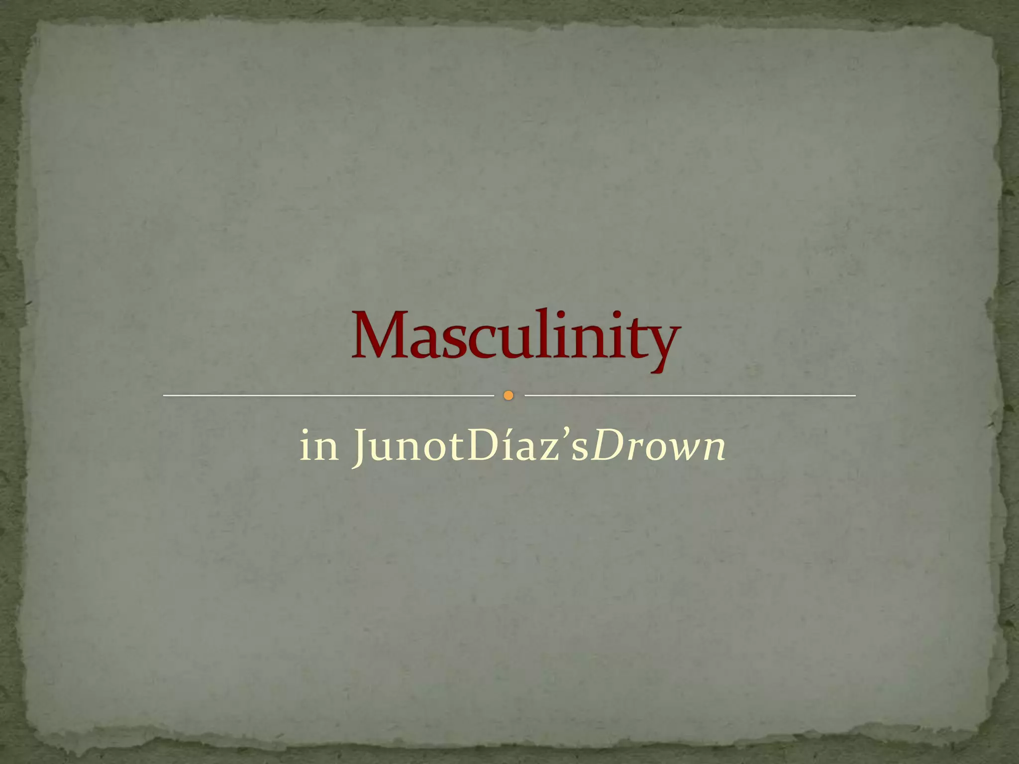 Drown - Part III: Masculinity | PPT