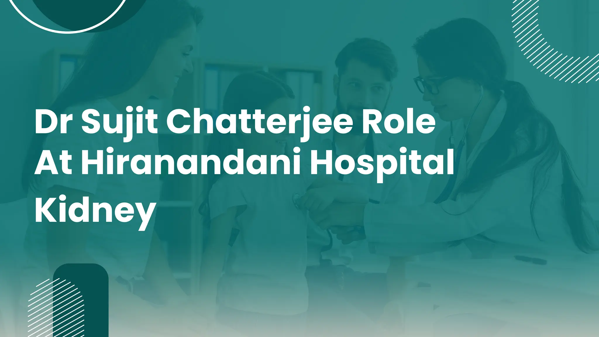 Dr Sujit Chatterjee Role at Hiranandani Hospital Kidney | PPT