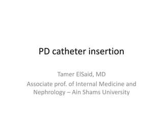 Dr tamer el said pd catheter insertion | PPTX