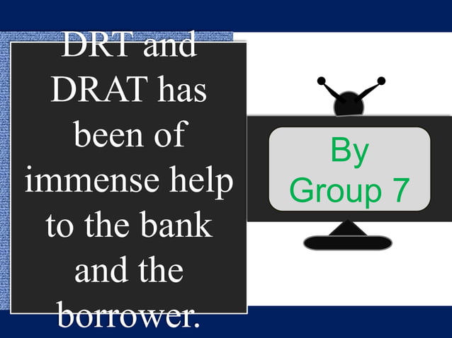 DRT and DRAT has been of immense help to the bank and the borrower. | PPTX