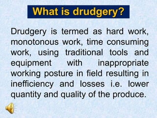 Drudgery reduction technologies for post harvest agriculture | PPT