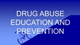 DRUG ABUSE EDUCATION AND PREVENTION.pptx