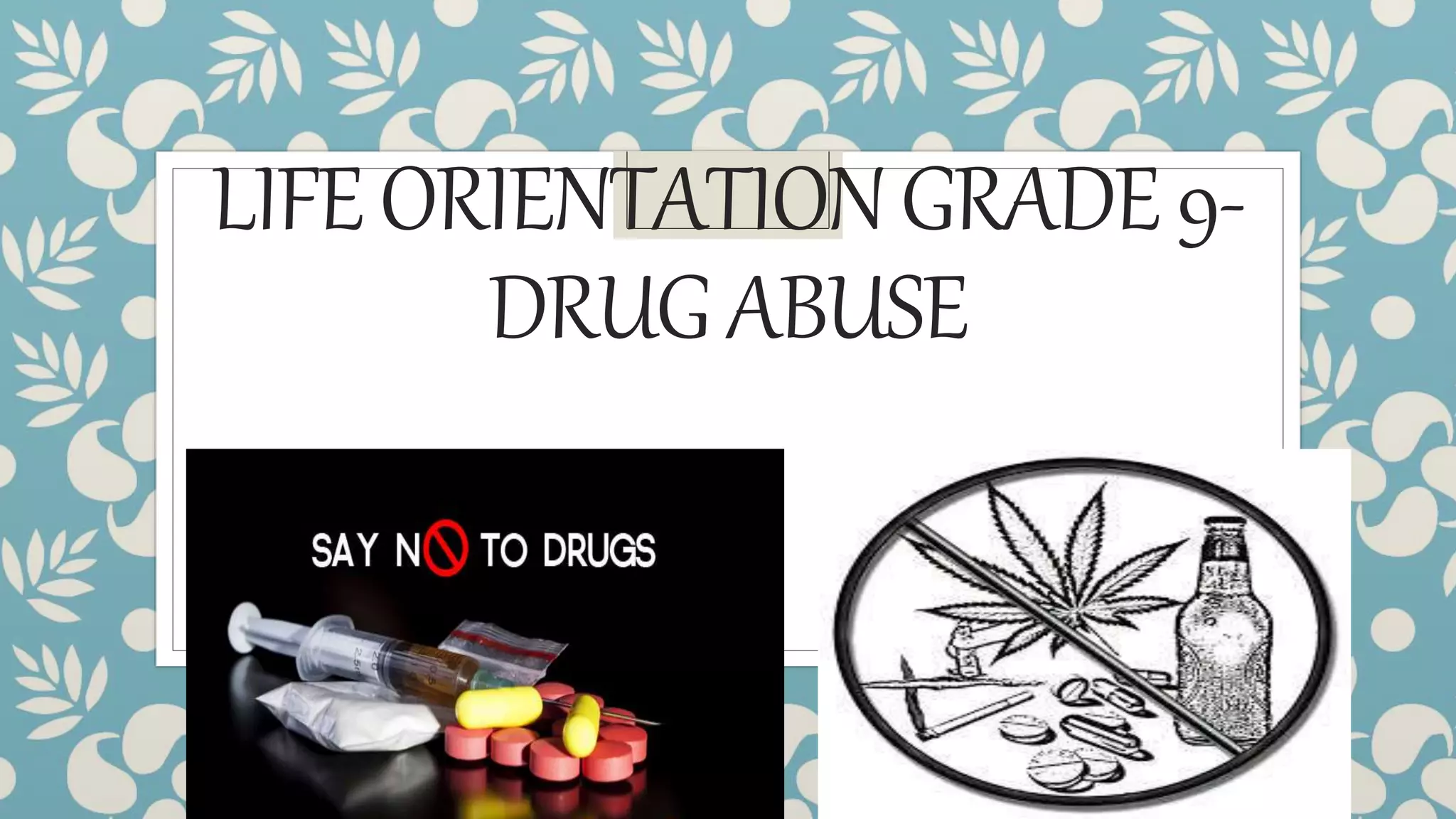 Drug abuse life orientation | PPTX