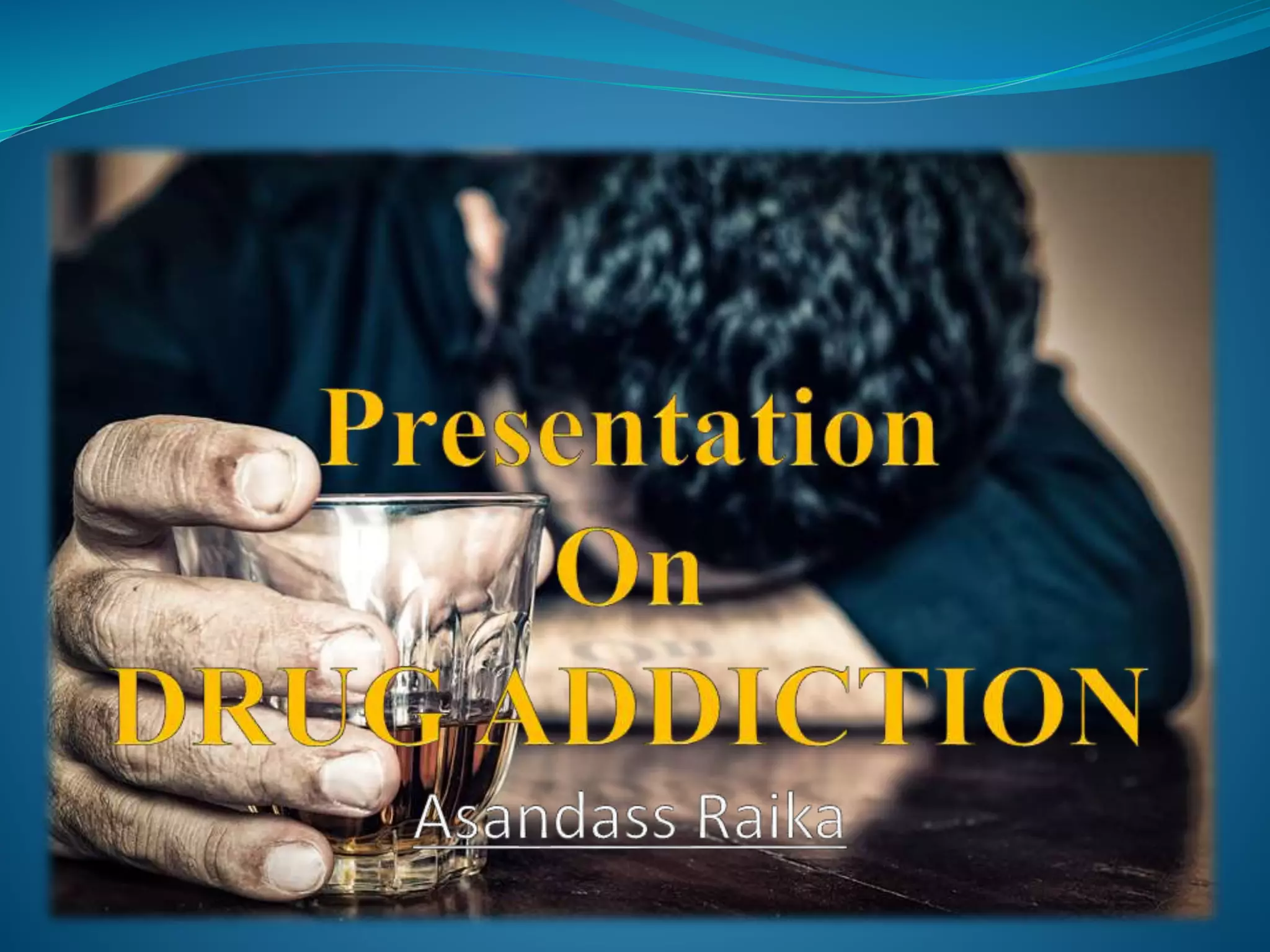 Drug addiction Causes, effect & Types | PPTX