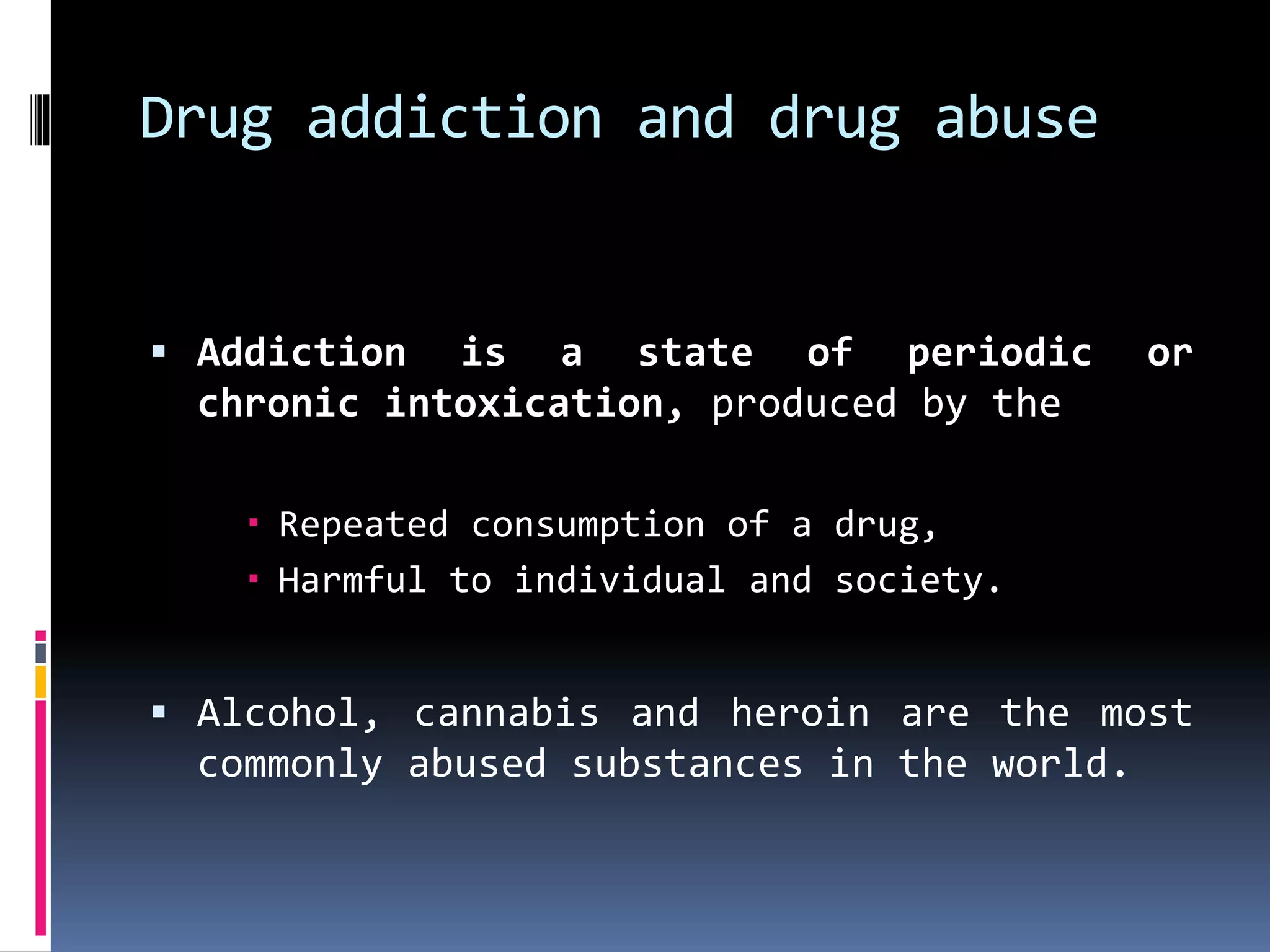 Drug addiction a& dependence | PPTX