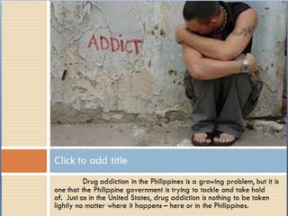 Drug addiction among teenagers in the philippines | PPTX