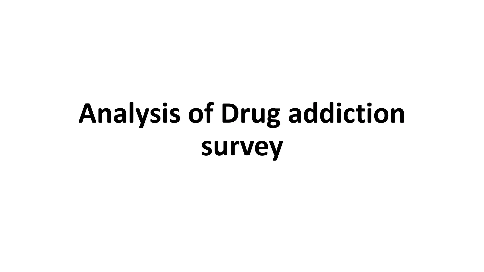 Drug addiction survey analysis | PPT
