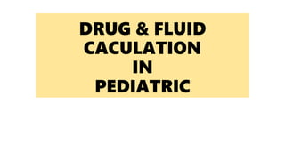 Drug dosage and IV fluid calculation for pediatric | PPTX