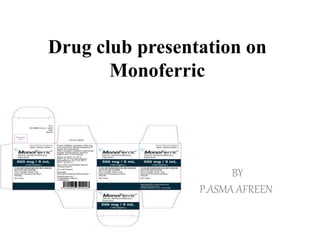 Drug club presentation on monoferric | PPTX