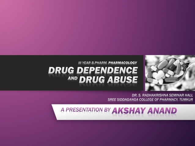 Drug Dependence & Abuse - Presentation by Akshay Anand | PPTX