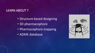 drug designing- structure based designing,3D pharmacophore ...