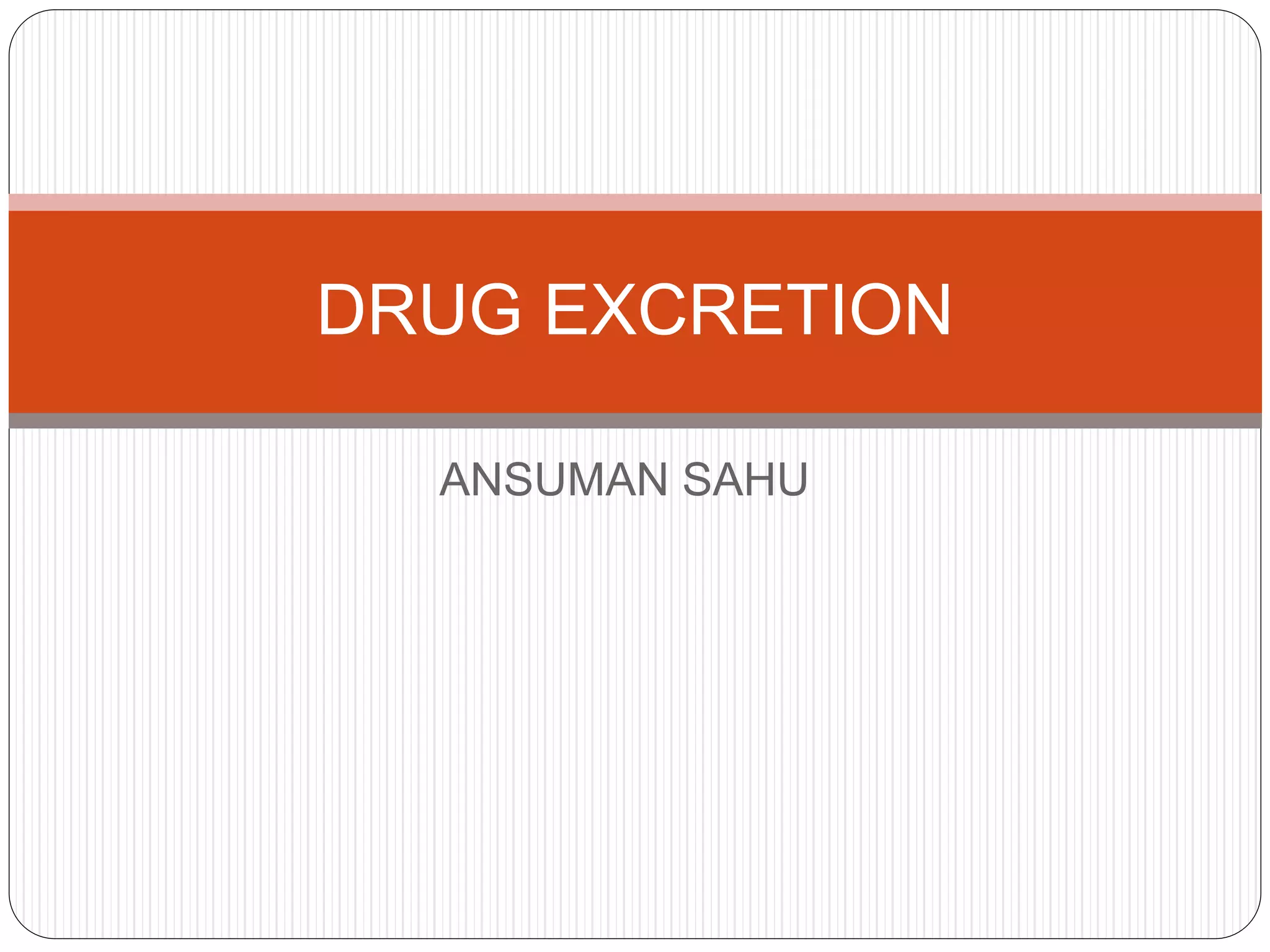 Drug excretion as | PPT