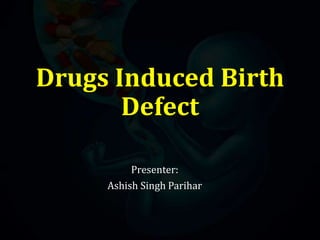 Drug induced birth defect | PPTX