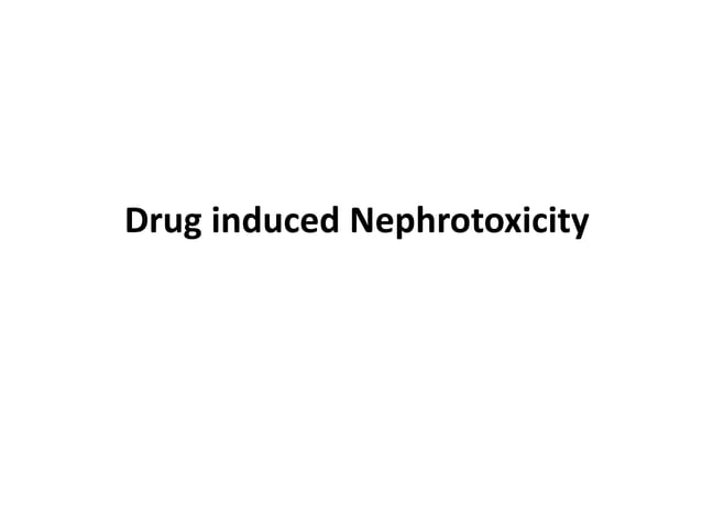 Drug induced nephrotoxicity | PPTX | Substance Abuse | Diseases and ...