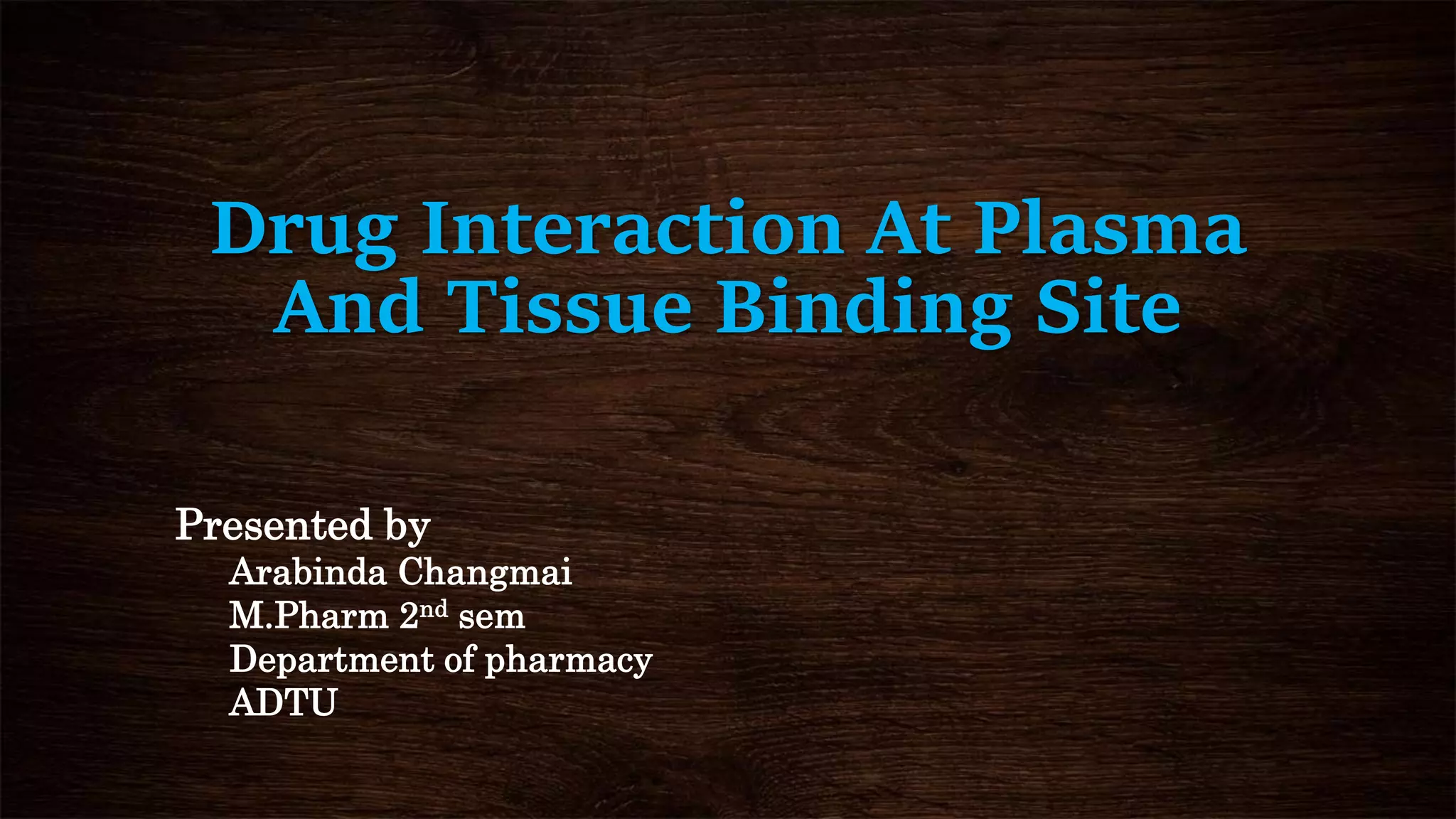 Drug interaction at plasma and tissue binding site | PPTX