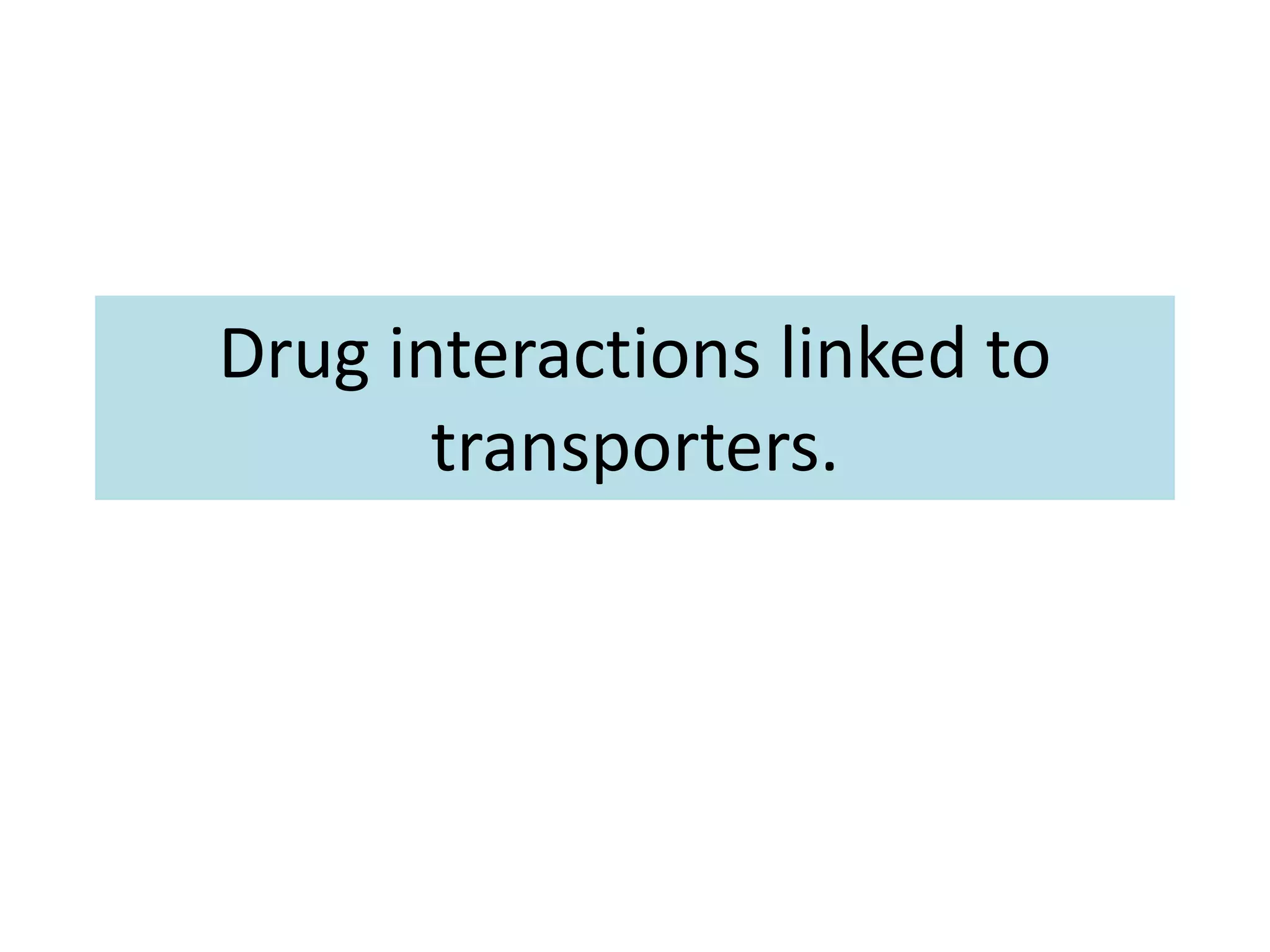 Drug interactions linked to transporters | PPTX