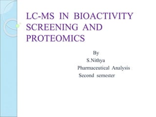 LC-MS in bioactivity screening and proteomics | PPT
