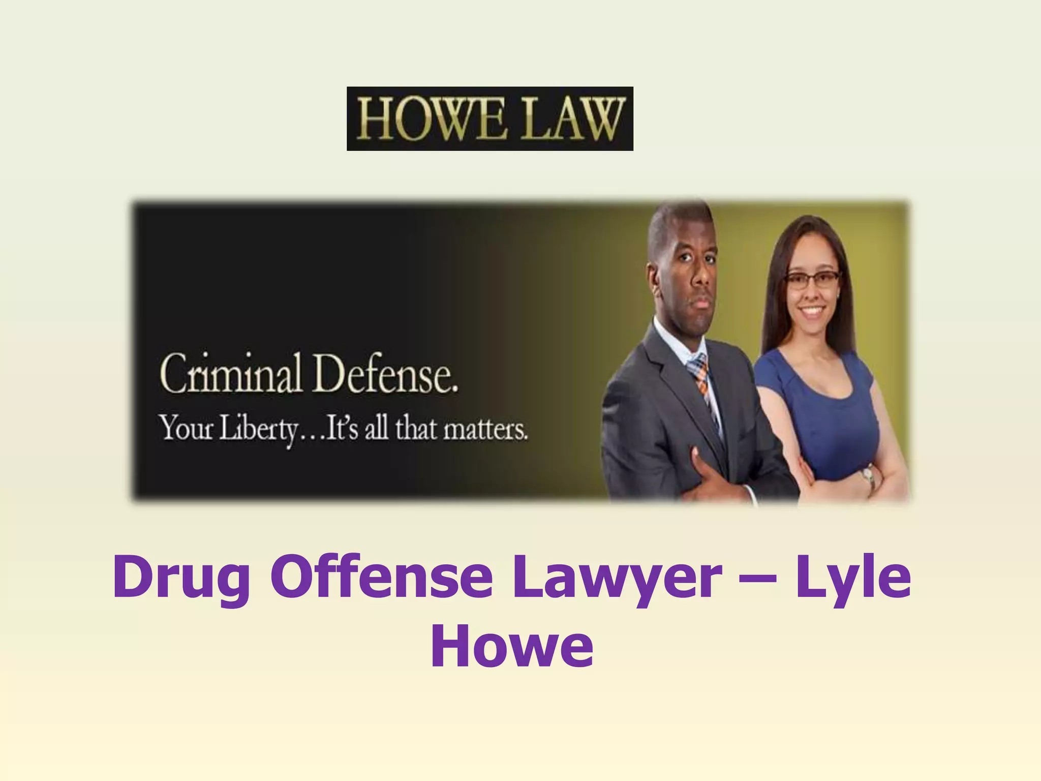 Drug offense lawyer lyle howe | PPT